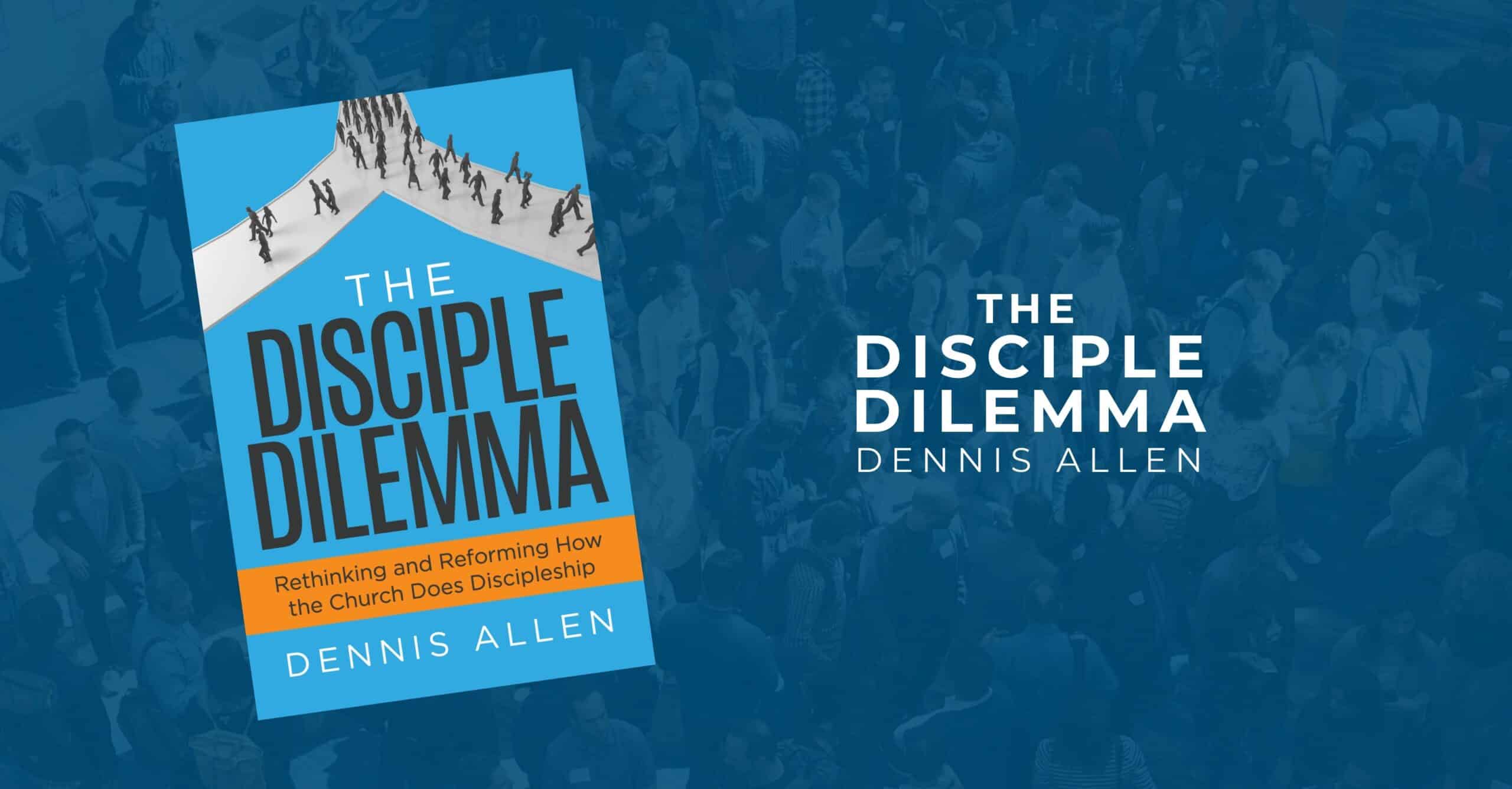 Helping Church Leaders Make Disciples | The Disciple Dilemma